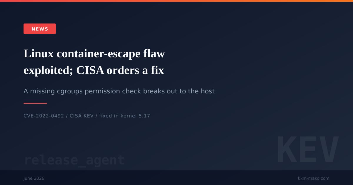 Linux container-escape flaw CVE-2022-0492 exploited; CISA orders a fix