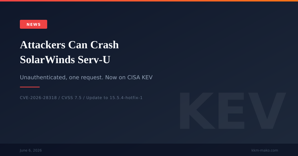 SolarWinds Serv-U Unauthenticated DoS (CVE-2026-28318): Added to CISA ...